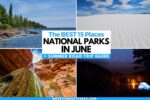 15 BEST National Parks to Visit in June (+EPIC June Road Trips)